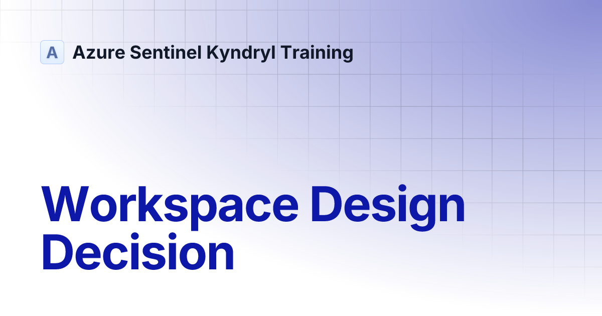 Workspace Design Decision | Azure Sentinel Kyndryl Training
