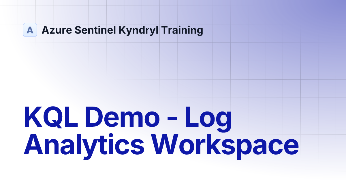 KQL Demo - Log Analytics Workspace | Azure Sentinel Kyndryl Training